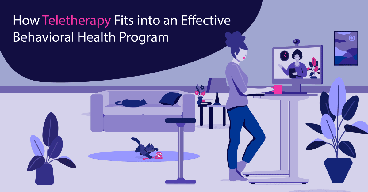 How Teletherapy Programs Can Fit into an Effective Behavioral Health ...