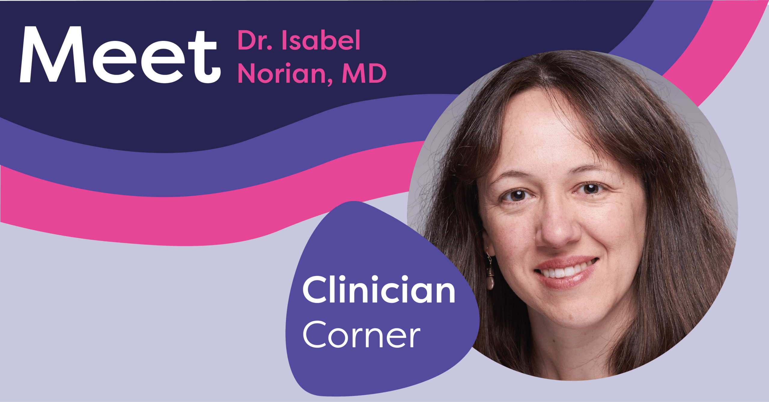 Iris Telehealth | Clinician Corner: Meet Dr. Isabel Norian, MD