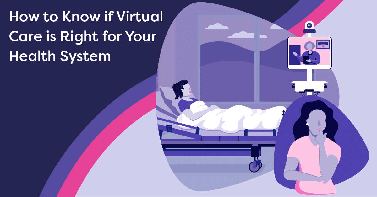 How to Know if Virtual Care is Right for Your Health System