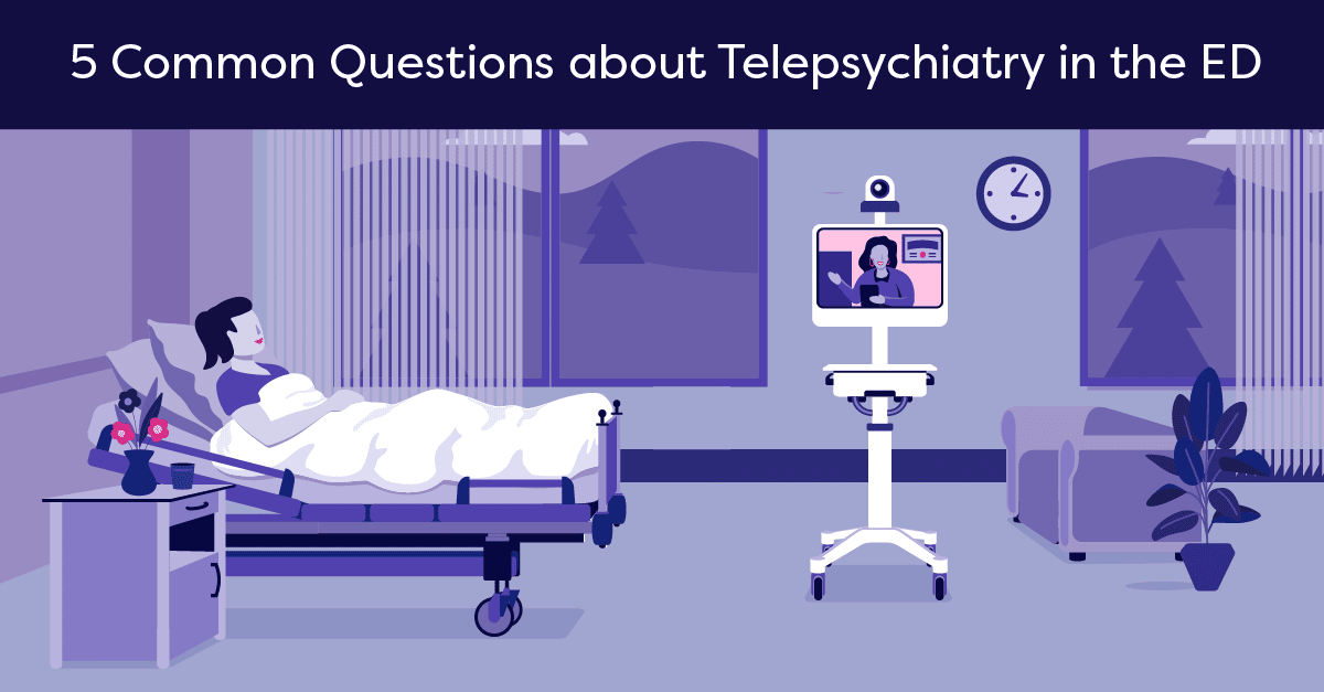5 Common Questions about Telepsychiatry in the ED