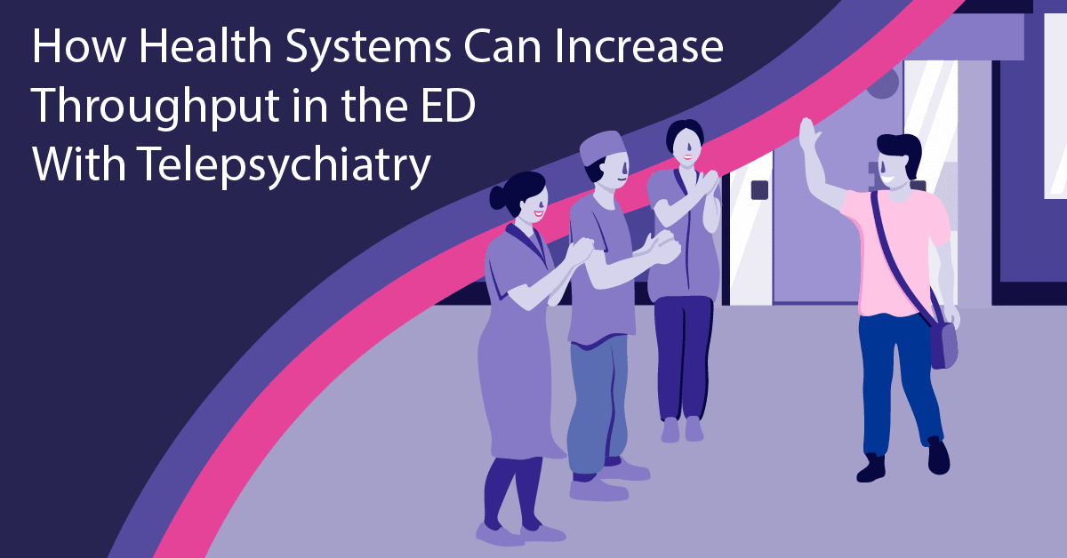 Increasing ED Throughput with Telepsychiatry in Health Systems