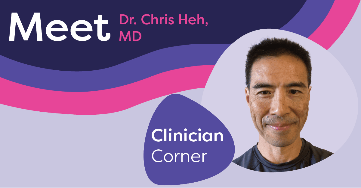 Iris Telehealth | Clinician Corner: Meet Dr. Chris Heh, MD