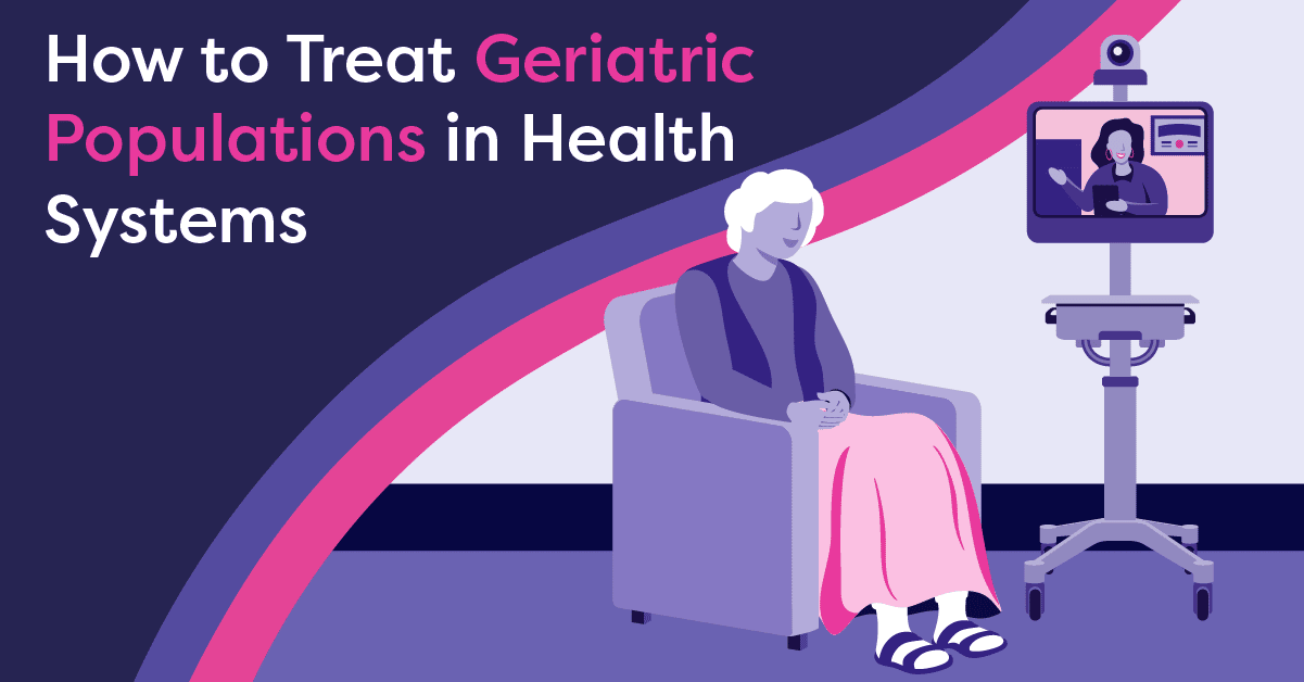 Iris Telehealth | How to Treat Geriatric Populations in Health Systems