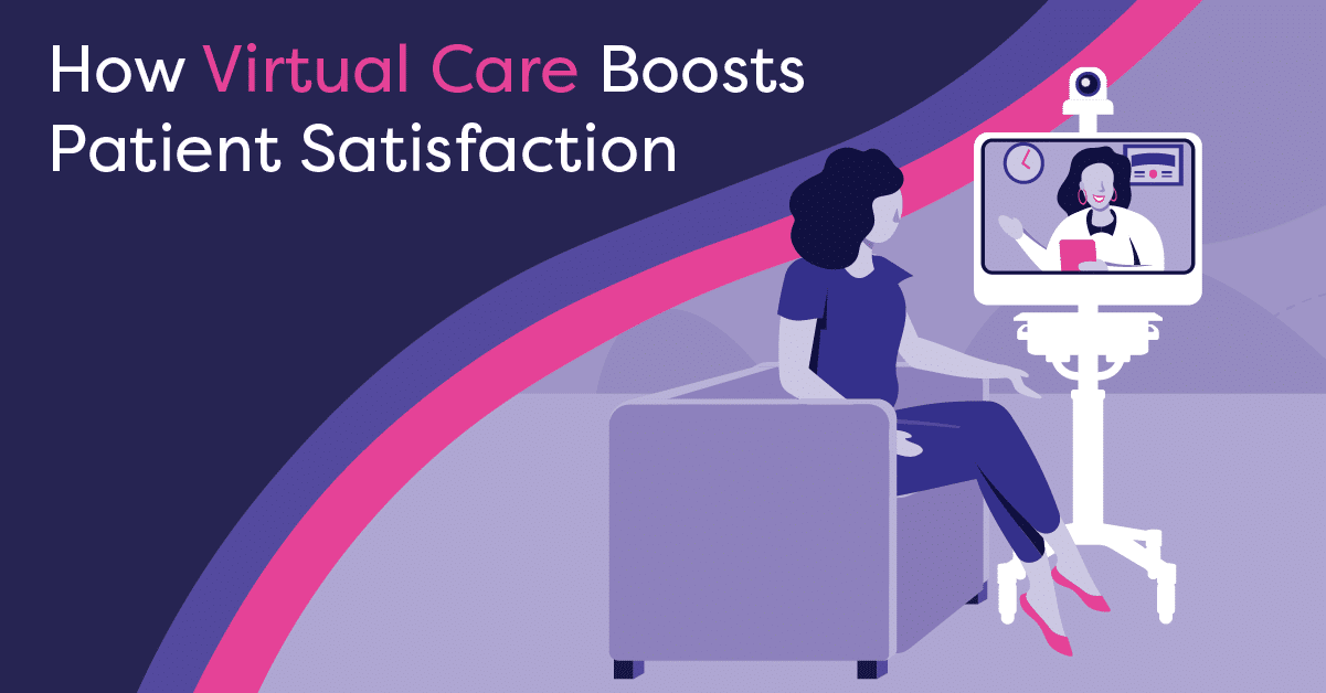 How Virtual Care Increases Patient Satisfaction