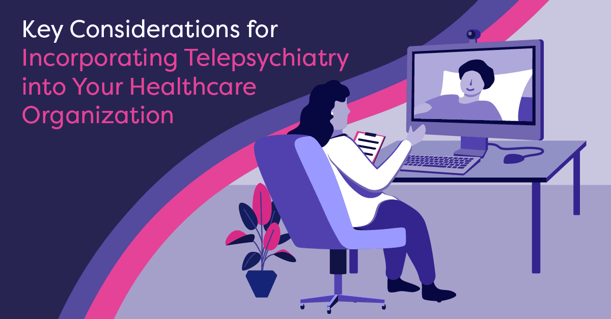 Key Considerations for Incorporating Telepsychiatry