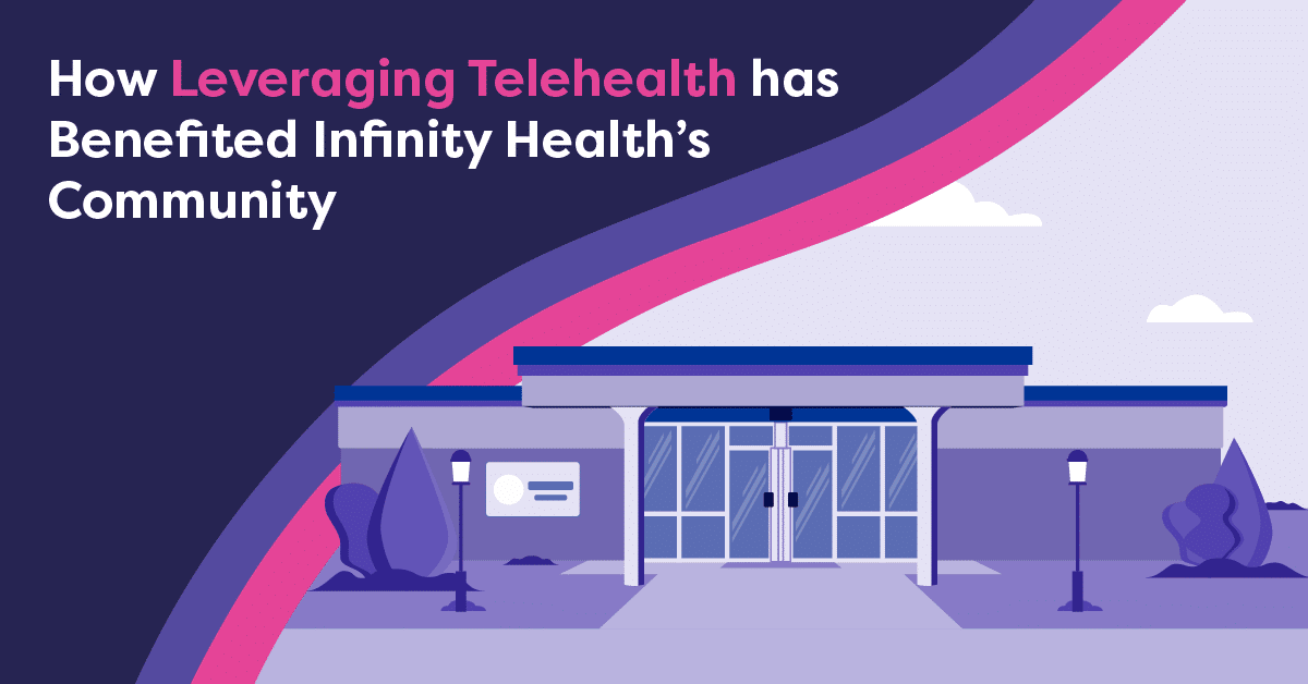 Leveraging Telehealth has Benefited Infinity Health’s Community