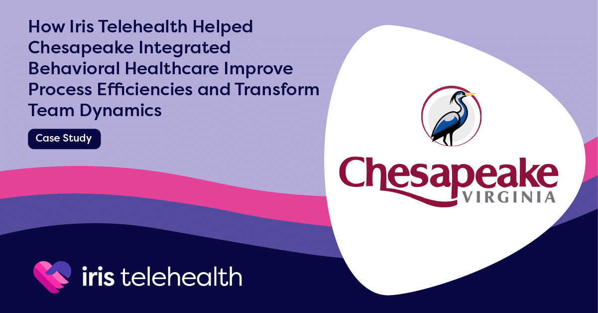 How Iris Telehealth Helped Chesapeake Integrated Behavioral Healthcare Improve and Transform ...