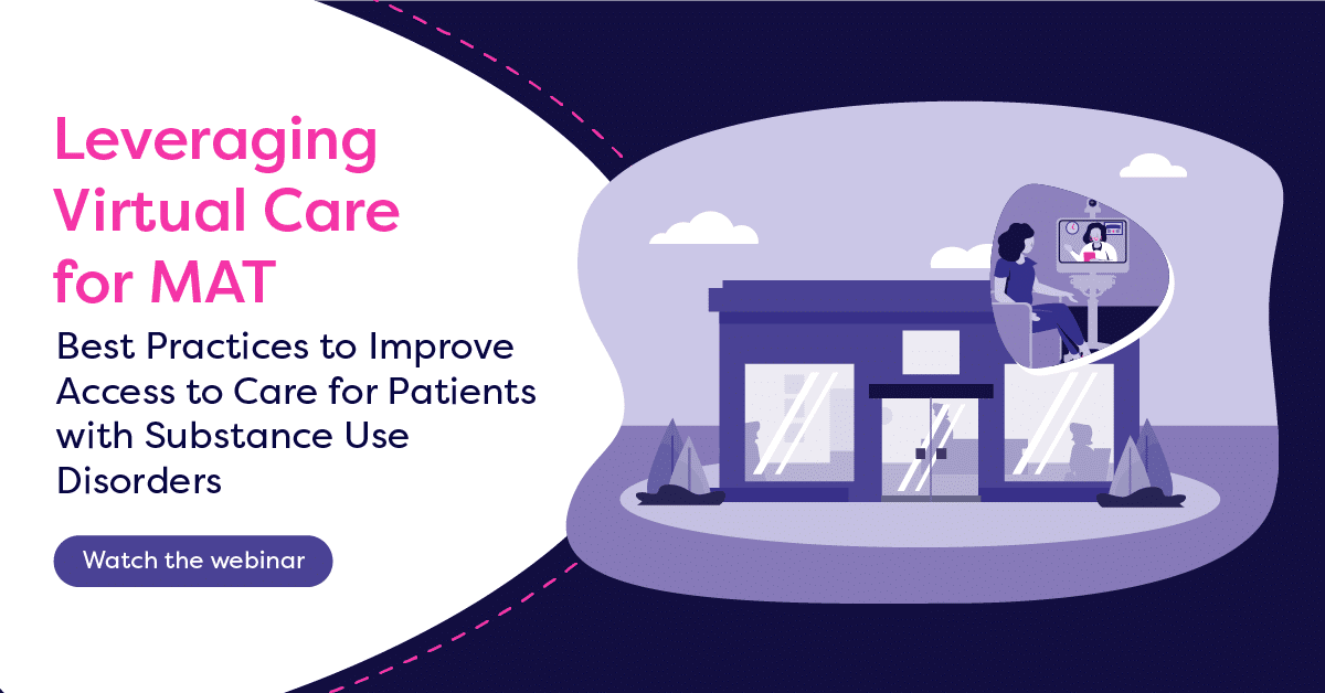 Leveraging Virtual Care for MAT Services | Watch the Webinar
